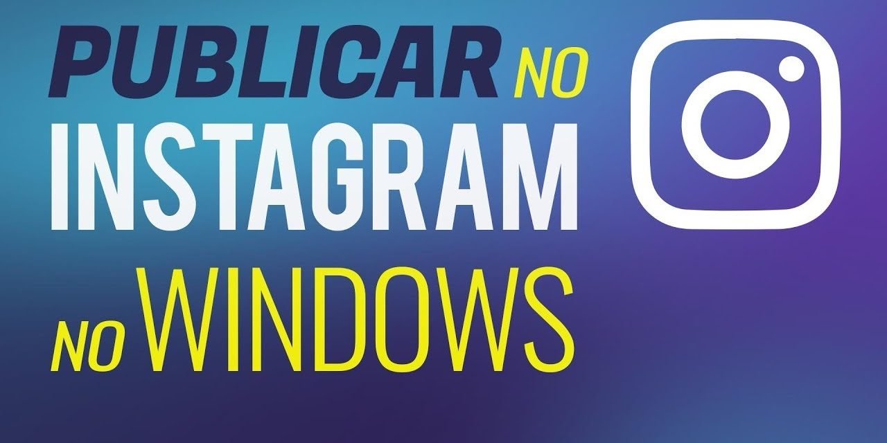 COMO POSTAR FOTOS NO INSTAGRAM PELO PC Windows 10, 8, 7 e MAC OS - Blog ...